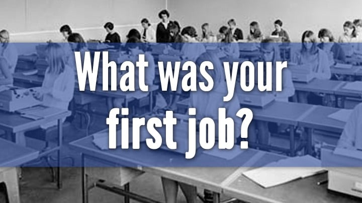 What was your first job? - Starts at 60