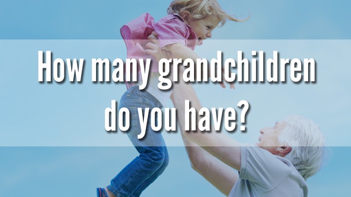 How many grandchildren do you have? - Starts at 60