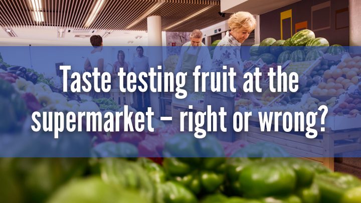 Taste testing fruit at the supermarket – right or wrong? - Starts at 60